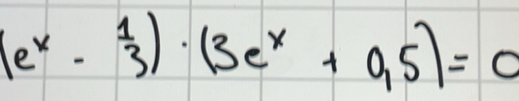 Gelöst:(e^x- 1/3 )· (3e^x+0.5)=0