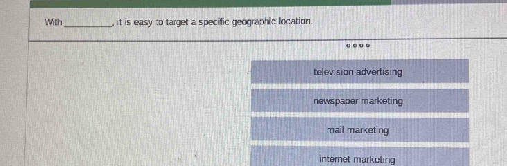 Solved: With_ , it is easy to target a specific geographic location ...