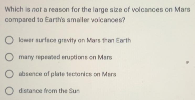 Solved: Which is not a reason for the large size of volcanoes on Mars ...