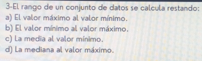 Resuelto:3-El rango de un conjunto de datos se calcula restando: a) El ...
