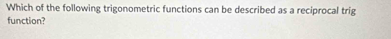 Solved: Which of the following trigonometric functions can be described ...
