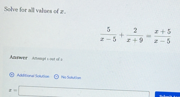Resolvido:Solve for all values of x. 5/x-5 + 2/x+9 = (x+5)/x-5 Answer ...