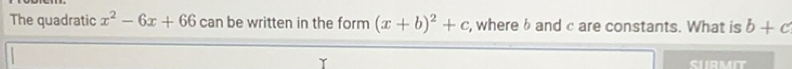 Solved: The quadratic x^2-6x+66 can be written in the form (x+b)^2+c ...