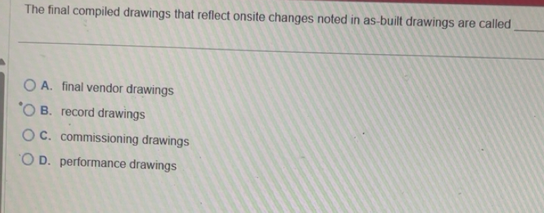 Solved: The final compiled drawings that reflect onsite changes noted ...