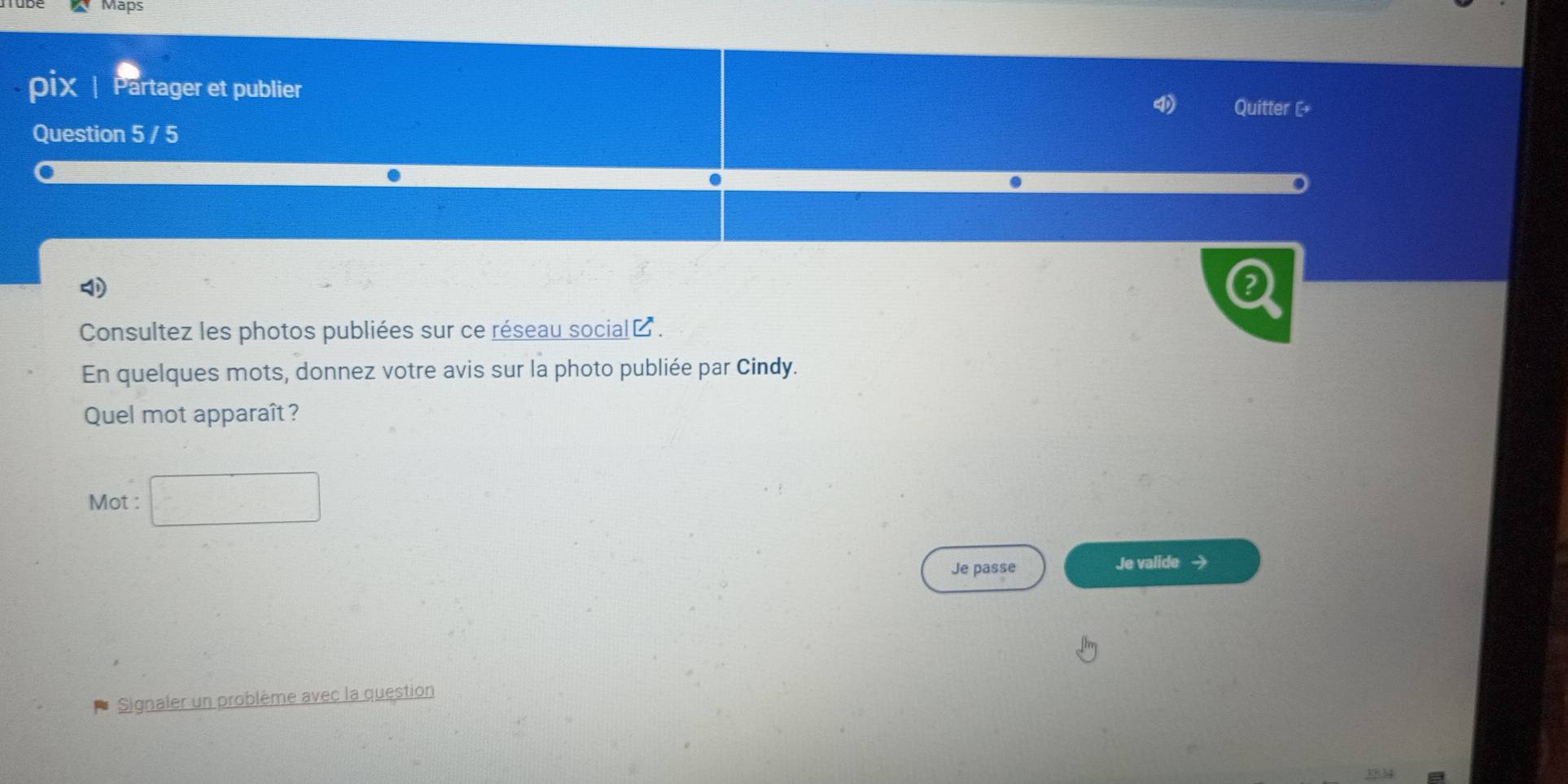 Résolu :Maps pix | Partager et publier Quitter [* Question 5 / 5 4 Consultez les photos publié