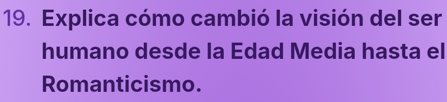 Resuelto:Explica cómo cambió la visión del ser humano desde la Edad ...