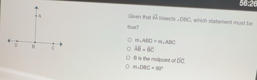 Solved: 56:26 Given that vector BA bisects ∠ DBC , which statement must ...