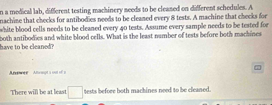 Solved: a medical lab, different testing machinery needs to be cleaned ...