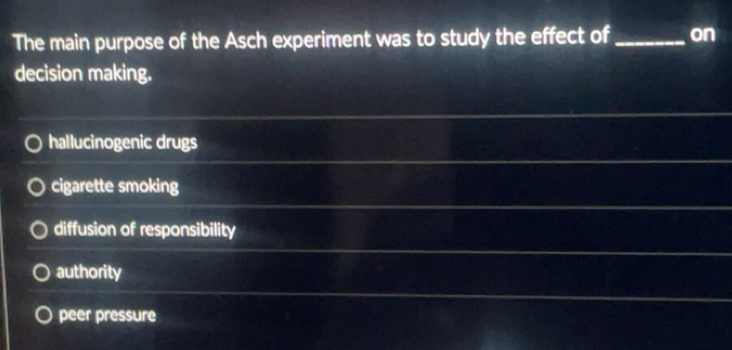 Solved: The main purpose of the Asch experiment was to study the effect ...