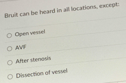 Solved: Bruit can be heard in all locations, except: Open vessel AVF ...