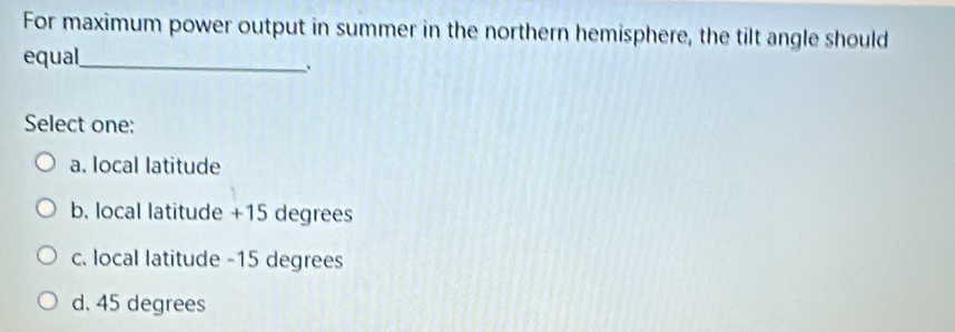 Solved: For maximum power output in summer in the northern hemisphere ...