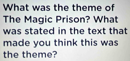 Solved: What was the theme of The Magic Prison? What was stated in the ...
