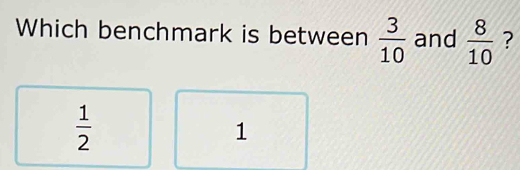Solved: Which benchmark is between 3/10 and 8/10 ? 1/2 1 [Math]