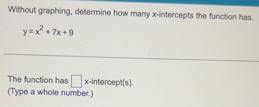 Solved: Without graphing, determine how many x-intercepts the function ...