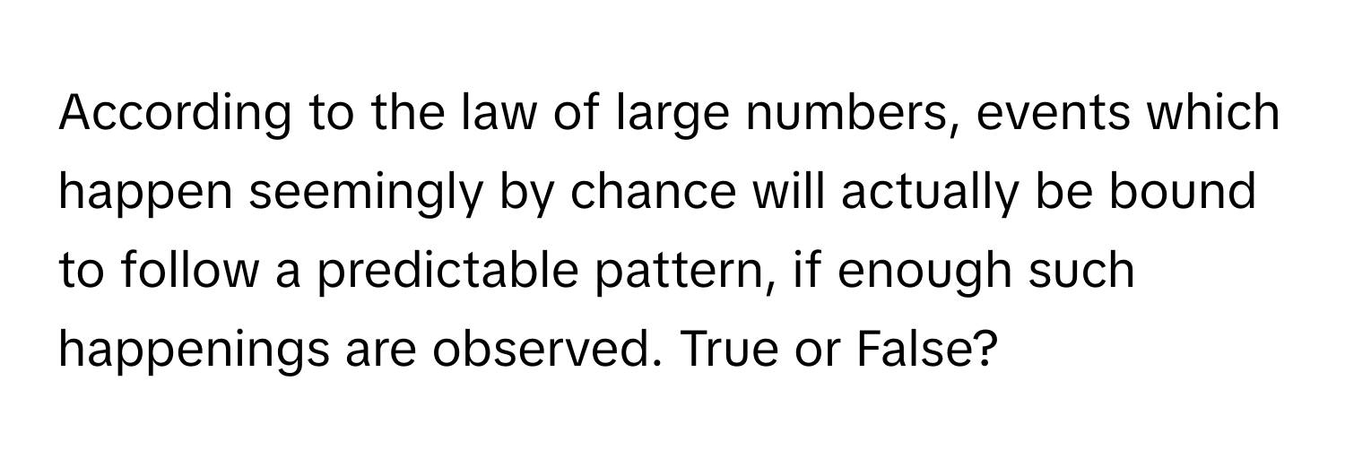 Solved: According to the law of large numbers, events which happen ...