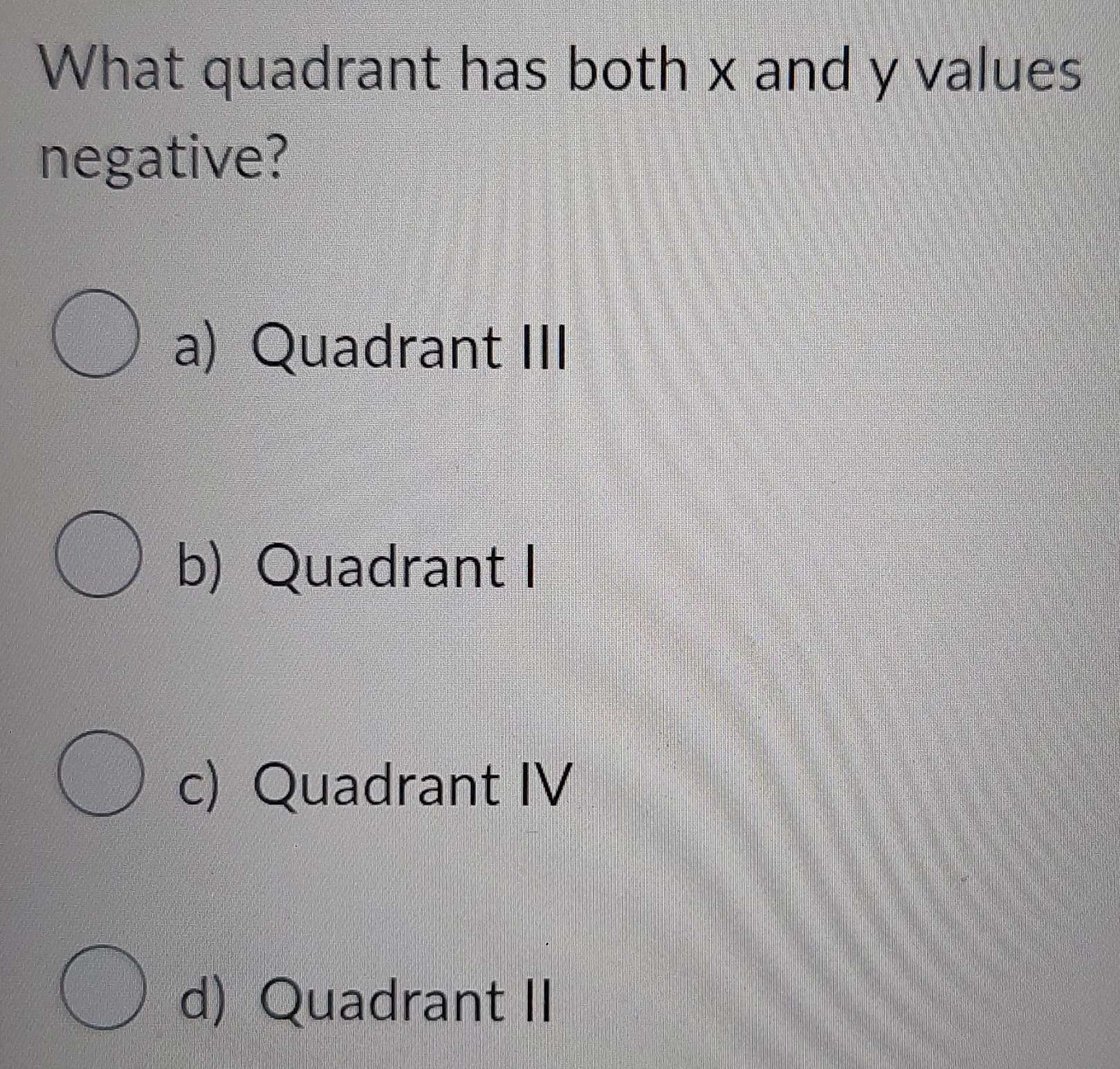 Solved: What quadrant has both x and y values negative? a) Quadrant III ...