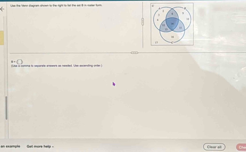 Solved: Use the Venn diagram shown to the right to list the set B in ...