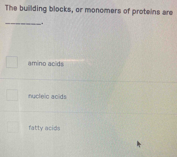 Solved: The building blocks, or monomers of proteins are _ . amino ...