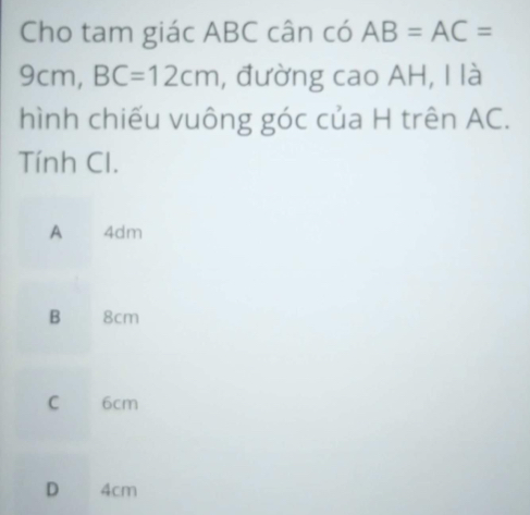 Giải quyết:Cho tam giác ABC cân có AB=AC= 9cm, BC=12cm , đường cao AH, I là hình chiếu vuông góc của