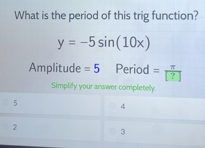 Solved: What is the period of this trig function? y=-5sin (10x ...