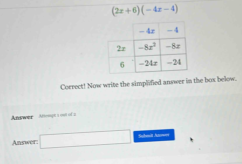Solved: (2x+6)(-4x-4) Correct! Now write the simplified answer in the ...