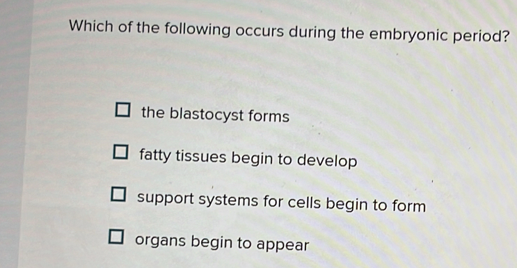 Solved: Which of the following occurs during the embryonic period? the ...