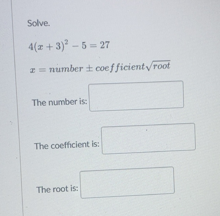 Solved: Solve. 4(x+3)^2-5=27 x= number ± coefficient sqrt(root) The ...