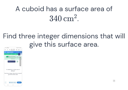 Solved: A cuboid has a surface area of 340cm^2. Find three integer ...