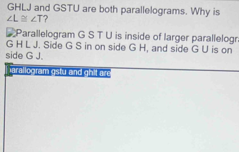 Solved: GHLJ and GSTU are both parallelograms. Why is ∠ L≌ ∠ T ...