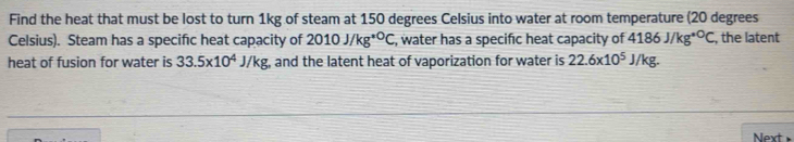 Solved: Find the heat that must be lost to turn 1kg of steam at 150 ...