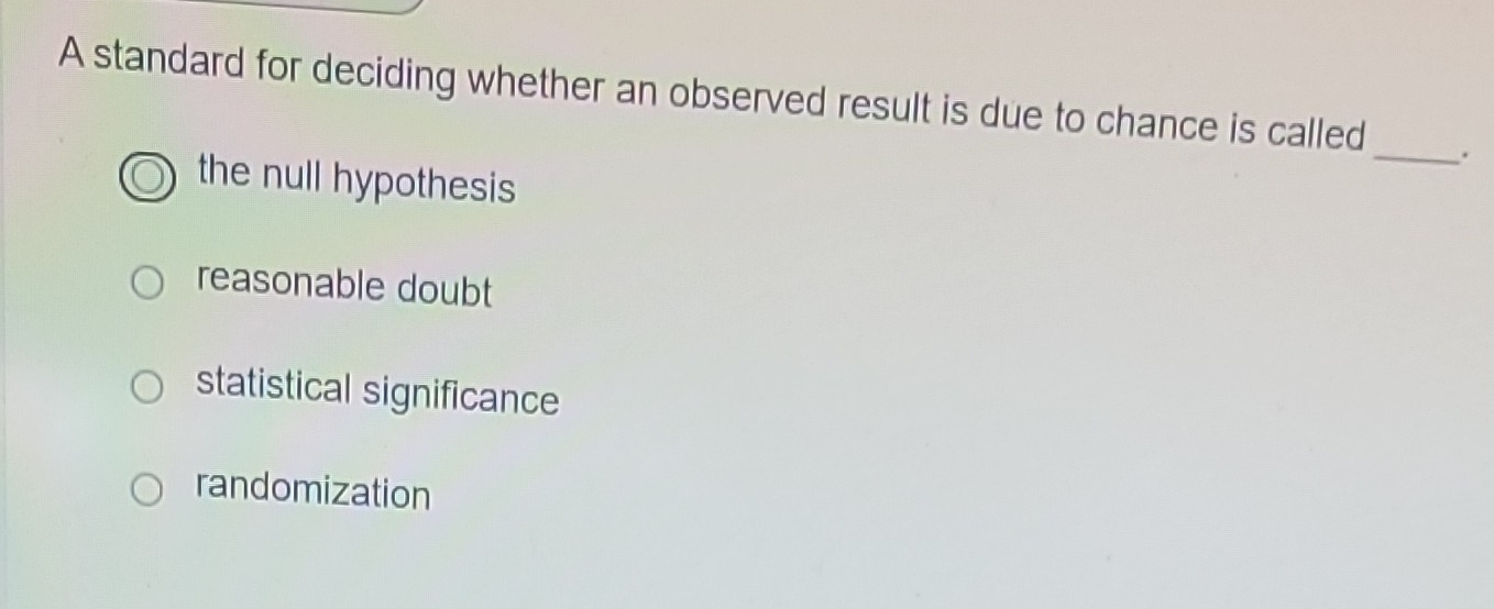 Solved: A standard for deciding whether an observed result is due to ...