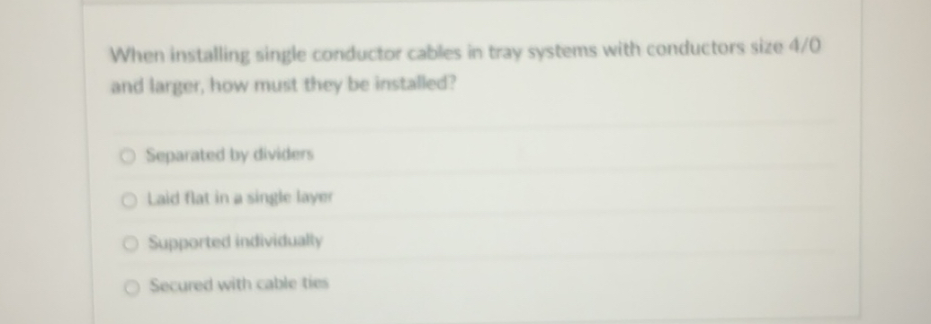Solved: When installing single conductor cables in tray systems with ...