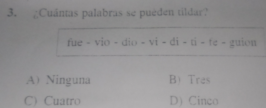 Resuelto:¿Cuántas palabras se pueden tildar? fue - vio - dio - vi - di ...