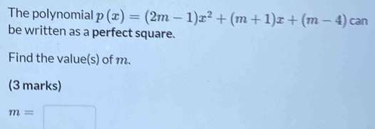 The polynomial p(x)=(2m-1)x^2+(m+1)x+(m-4) can be written as a perfect ...