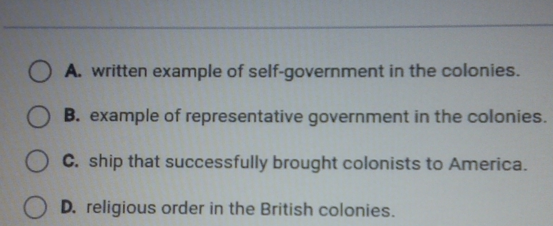 Solved: A. written example of self-government in the colonies. B ...