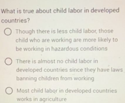 Solved: What is true about child labor in developed countries? Though ...