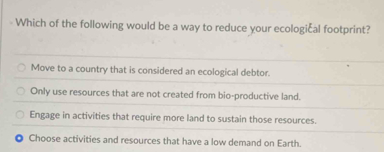 Solved: Which of the following would be a way to reduce your ecological ...