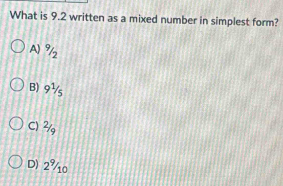 Solved: What is 9.2 written as a mixed number in simplest form? A) 92 B ...