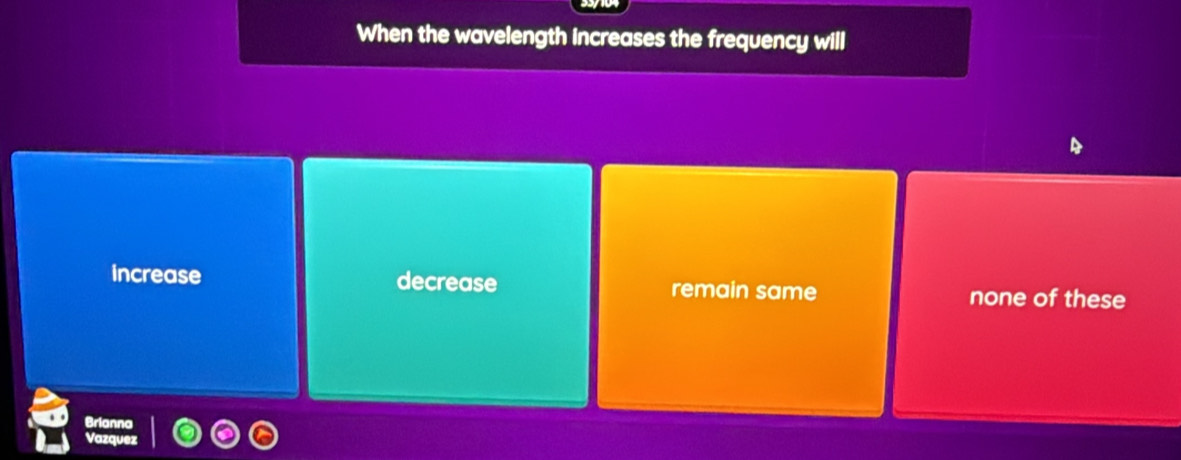Solved: When the wavelength Increases the frequency will increase ...