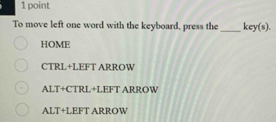 Solved: To move left one word with the keyboard, press the_ key(s ...