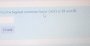 Solved: Find the highest common factor (HCF) of 12 and 20. Check [Math]