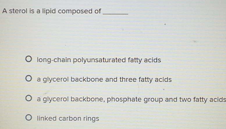 Solved: A sterol is a lipid composed of_ long-chain polyunsaturated ...
