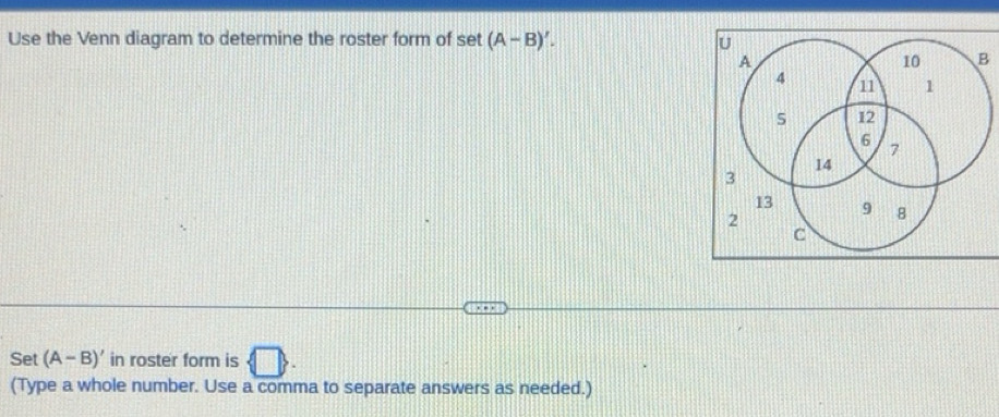 Solved: Use the Venn diagram to determine the roster form of set (A-B ...