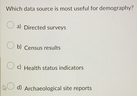 Solved: Which data source is most useful for demography? a) Directed ...