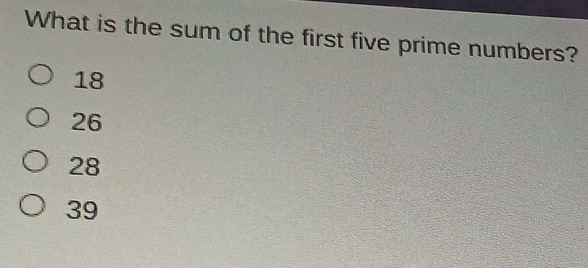 Solved: What is the sum of the first five prime numbers? 18 26 28 39 ...