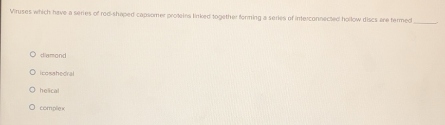 Solved: Viruses which have a series of rod-shaped capsomer proteins ...