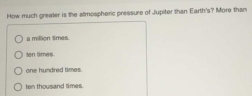 Solved: How much greater is the atmospheric pressure of Jupiter than ...
