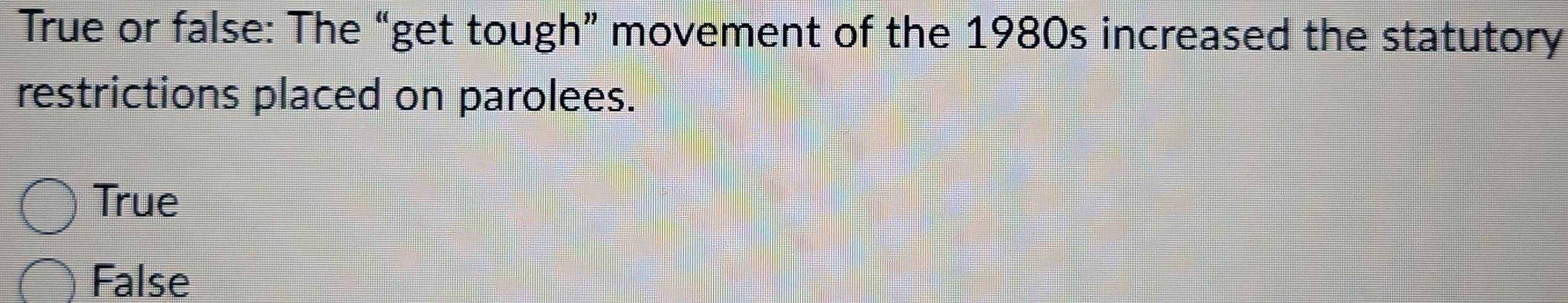 Solved: True or false: The “get tough” movement of the 1980s increased ...