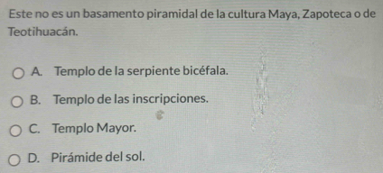 Resuelto:Este no es un basamento piramidal de la cultura Maya, Zapoteca ...