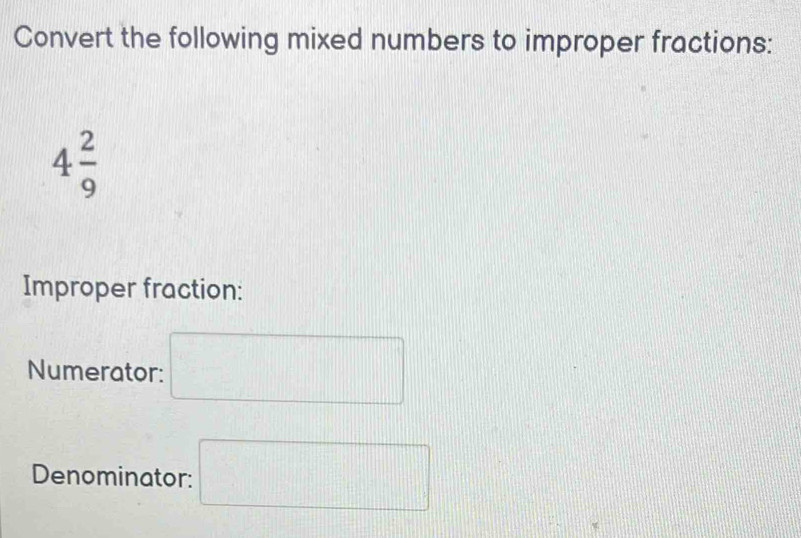 Solved: Convert the following mixed numbers to improper fractions: 4 2/ ...